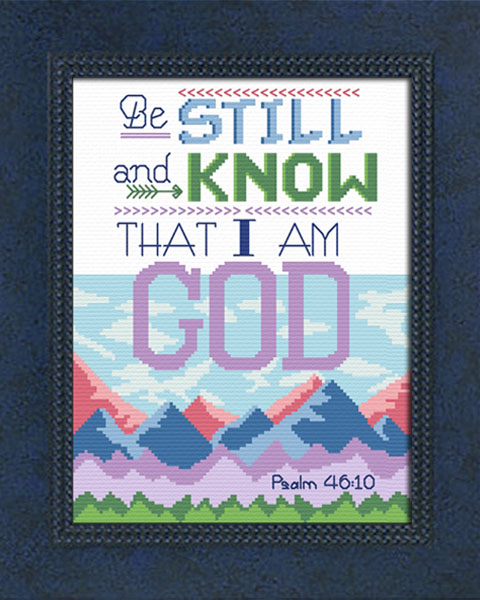 BE STILL AND KNOW I AM - Psalm 46:10 - Cross Stitch 8 x 10"